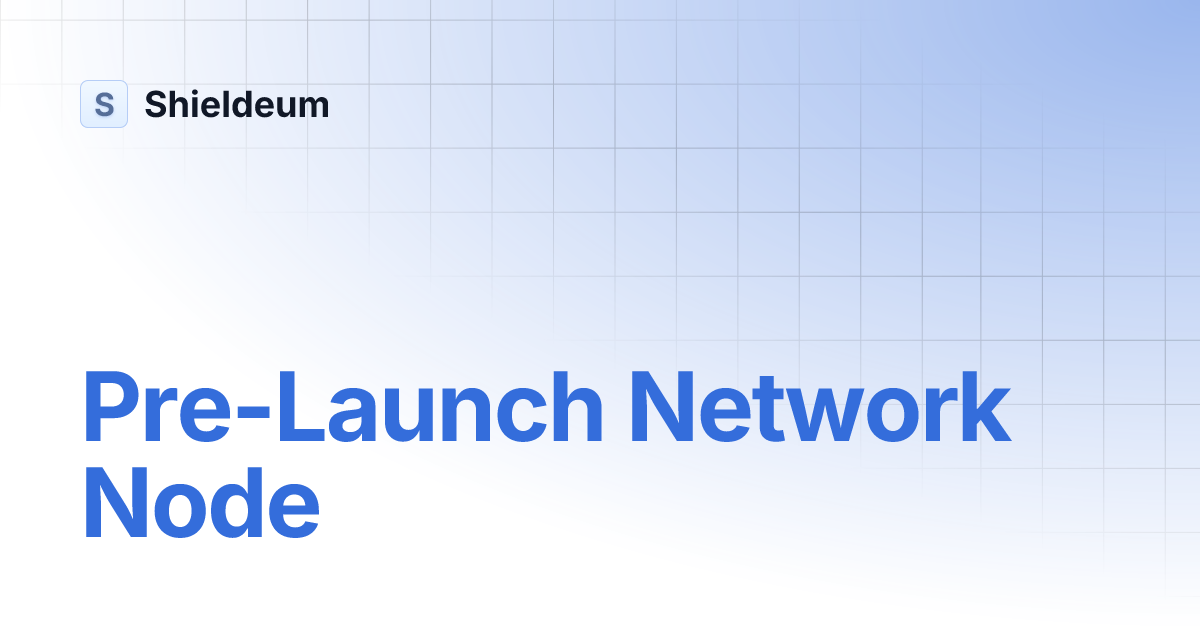 Pre-Launch Network Node | Shieldeum